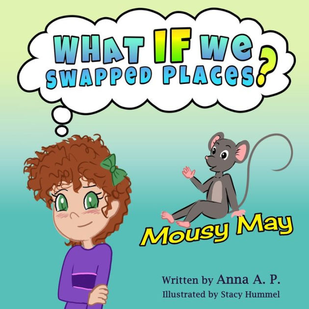 Mousy May: What If We Swapped Places? by Anna A. P., Stacy Hummel ...