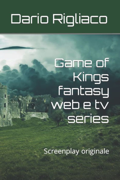 Game of Kings fantasy web e tv series: Screenplay originale by Dario ...
