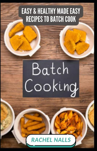 BATCH COOKING: Easy & Healthy Made Easy Recipes To Batch Cook by Rachel ...