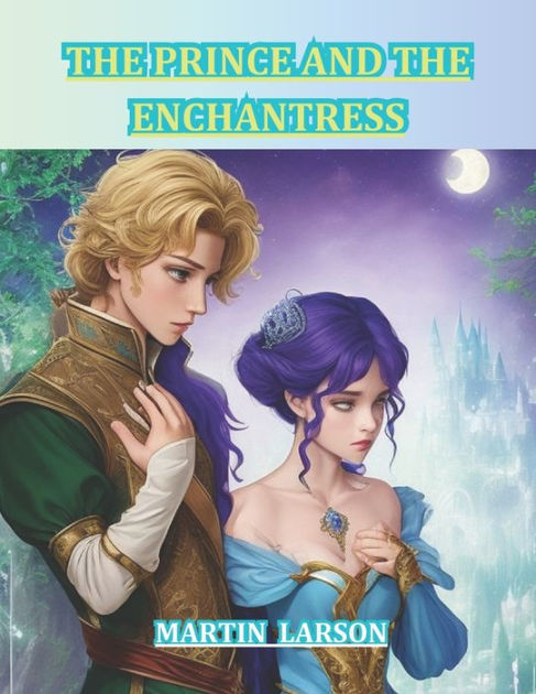 The Prince and the Enchantress by MARTIN LARSON, Paperback | Barnes ...