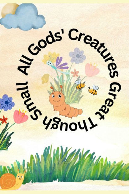 All Gods' Creatures: Great Though Small by Erika J Pace, Paperback ...