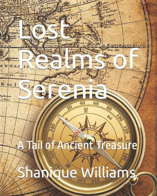 Lost Realms of Serenia: A Tail of Ancient Treasure by Shanique Williams ...