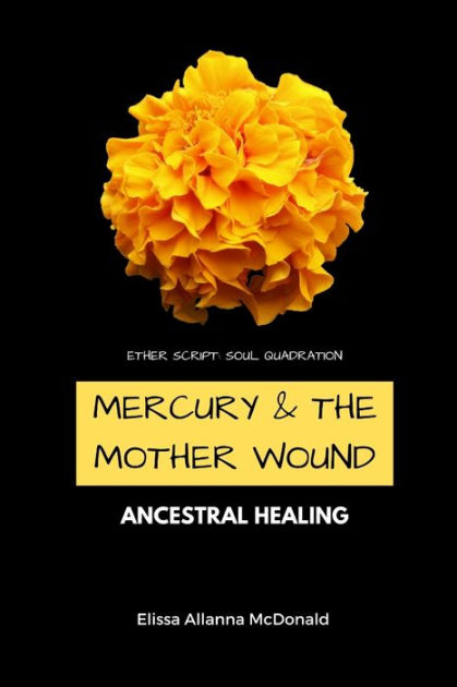 Mercury & The Mother Wound Ancestral Healing: Ether Script: Soul ...