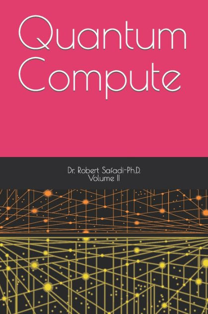 Quantum Compute by Dr. Robert Safadi-Ph.D., Paperback | Barnes & Noble®