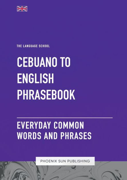 Cebuano To English Phrasebook - Everyday Common Words and Phrases by Ps ...