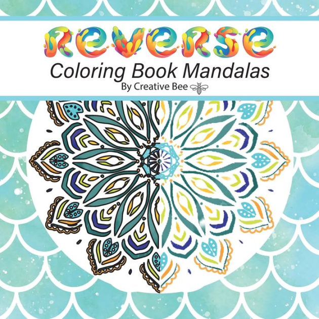 Reverse Coloring Book Mandalas: Unlock Your Creativity with Reverse ...