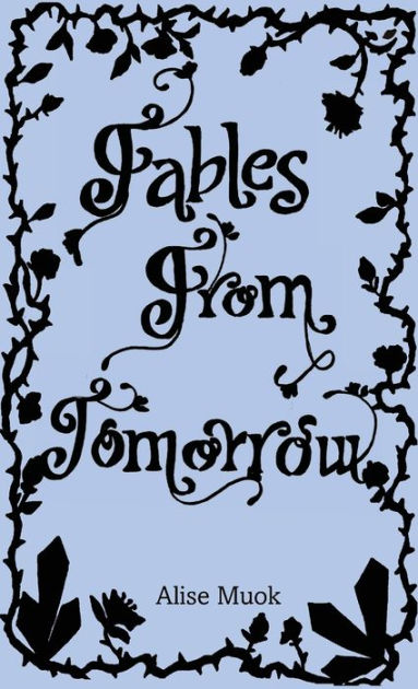 Fables From Tomorrow by Alise Muok, Paperback | Barnes & Noble®