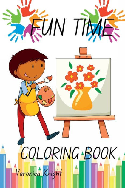 Fun Time Coloring Book by Veronica Knight, Paperback | Barnes & Noble®