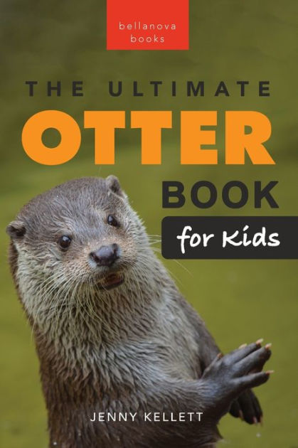 The Ultimate Otter Book for Kids: 100+ Amazing Otter Photos, Facts ...