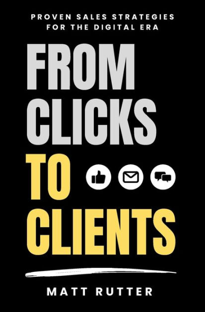 From Clicks to Clients: Proven Sales Strategies for the Digital Era by ...