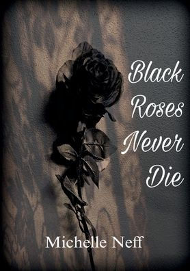 Black Roses Never Die by Michelle Neff, Paperback | Barnes & Noble®