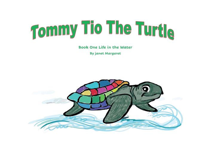 Tommy Tio the Turtle- Life in the Water: Book One by Janet Margaret ...