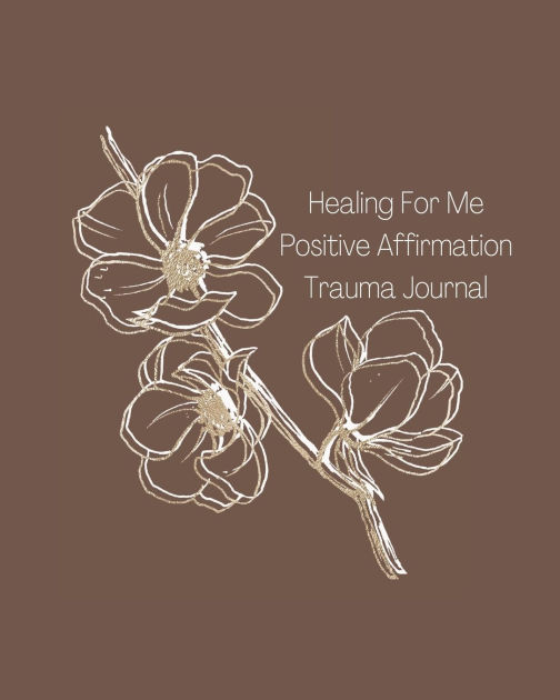 Healing For Me Positive Affirmation Trauma Journal by Shavon Leach ...