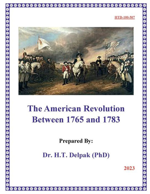 The American Revolution Between 1765 and 1783 by Heady Delpak ...
