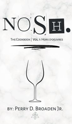 NOSH. The Cookbook: Vol 1: Hor D'oeuvres by Perry D. Broaden Jr ...