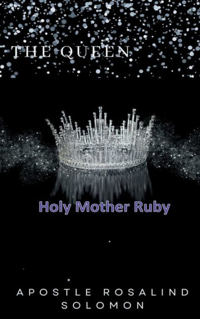 Queen Holy Mother Ruby by Apostle Rosalind Solomon, Hardcover | Barnes ...