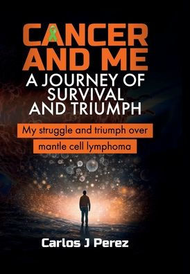 Cancer And Me A Journey Of Survival And Triumph: My Struggle And ...