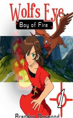 Wolfs Eye: Volume 1:Boy of Fire by Brandon Desmond, Paperback | Barnes ...