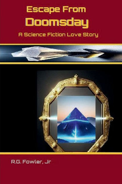 Escape From Doomsday: A Science Fiction Love Story by Jr. R.G. Fowler ...