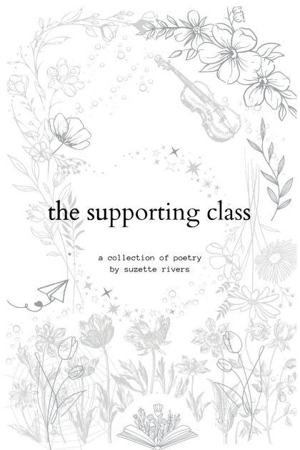 The Supporting Class: A Collection of Poetry by Suzette Rivers by ...