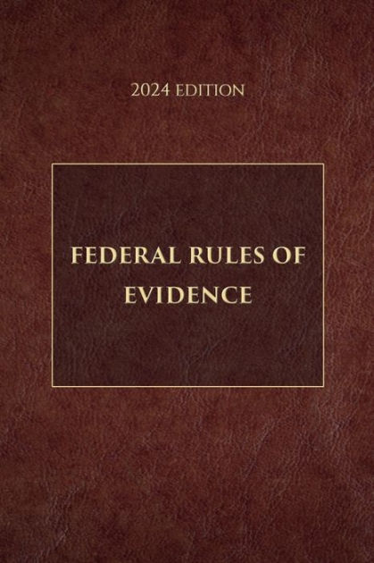Federal Rules of Evidence 2024 Edition by Supreme Court Of The United ...
