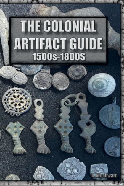 THE COLONIAL ARTIFACT GUIDE 1500s-1800s by K Woodward, Hardcover ...