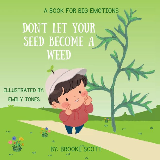 Don't Let Your Seed Become A Weed by Brooke Scott, Emily Jones ...