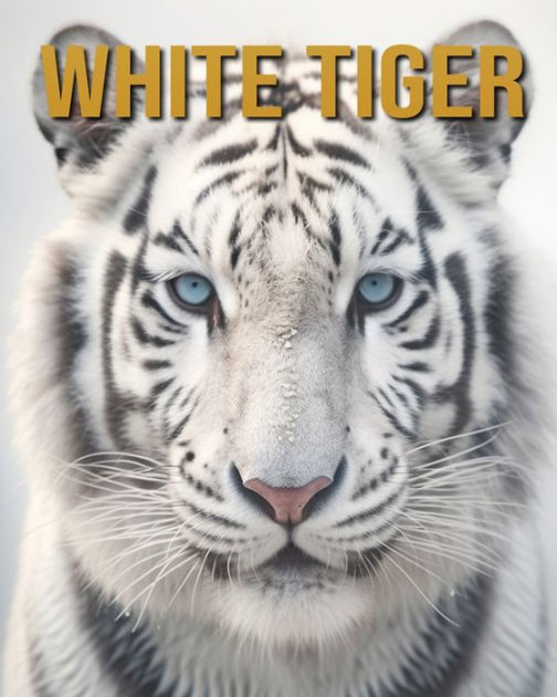 White Tiger: Amazing Photos and Fun Facts Book by Diane Donjuan ...