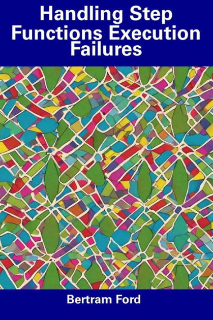 Handling Step Functions Execution Failures by Bertram Ford, Paperback ...