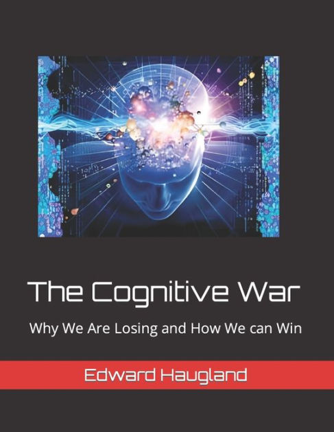 The Cognitive War: Why We Are Losing and How We can Win by Edward ...