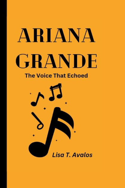 ARIANA GRANDE: The Voice That Echoed by Lisa T. Avalos, Paperback ...
