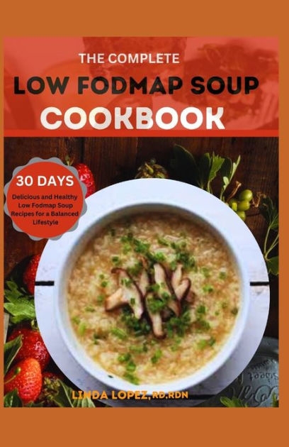THE COMPLETE LOW FODMAP SOUP COOKBOOK by RDN LINDA LOPEZ RD, Paperback ...