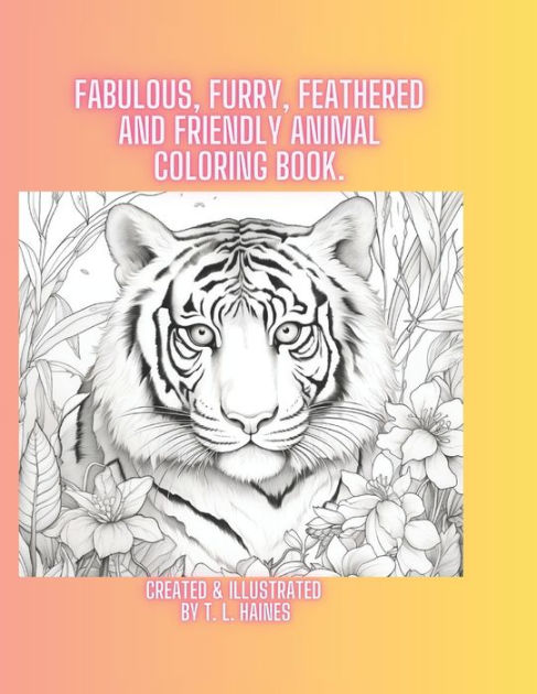 Fabulous, Furry, Feathered and Friendly Animal coloring book. by T. L ...