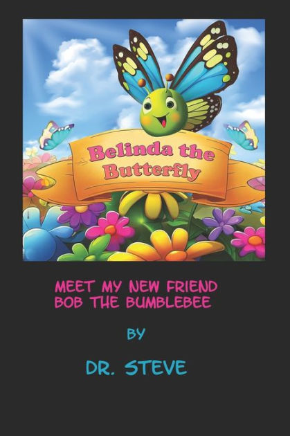 Belinda the Butterfly Meet My New Friend Bob the Bumble Bee by Dr ...