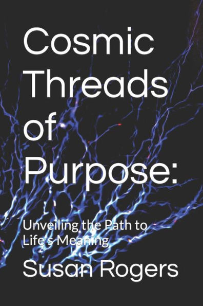 Barnes and Noble Cosmic Threads of Purpose: : Unveiling the Path to ...