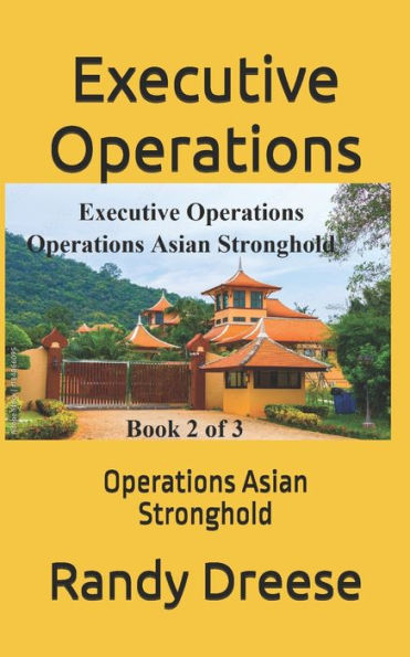 Executive Operations: Operations Asian Stronghold by Randy Dreese ...