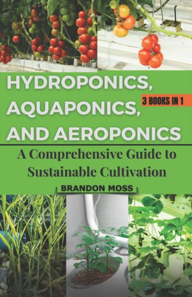 Hydroponics, Aquaponics, and Aeroponics: A Comprehensive Guide to ...