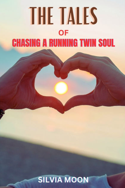 The Tales of Chasing a Running Twin Soul by Silvia Moon, Paperback ...