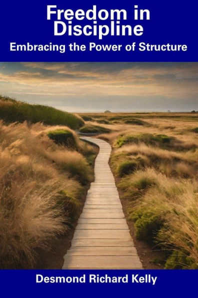Freedom in Discipline: Embracing the Power of Structure by Desmond ...