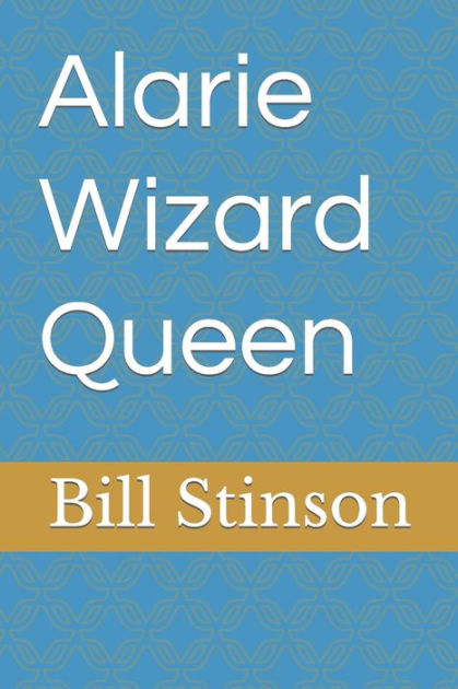 Alarie Wizard Queen by Bill Stinson, Paperback | Barnes & Noble®