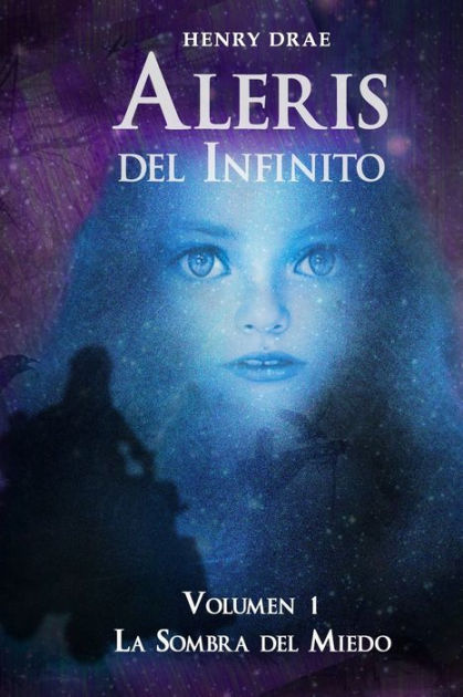 Aleris del Infinito: La Sombra del Miedo - Volumen I by Henry Drae ...