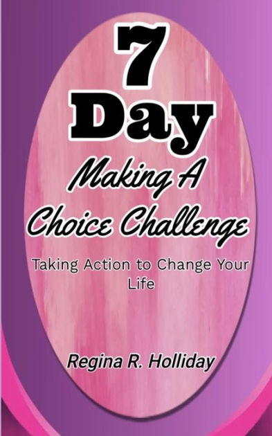 7 Day Making A Choice Challenge: Taking Action to Change Your Life by ...