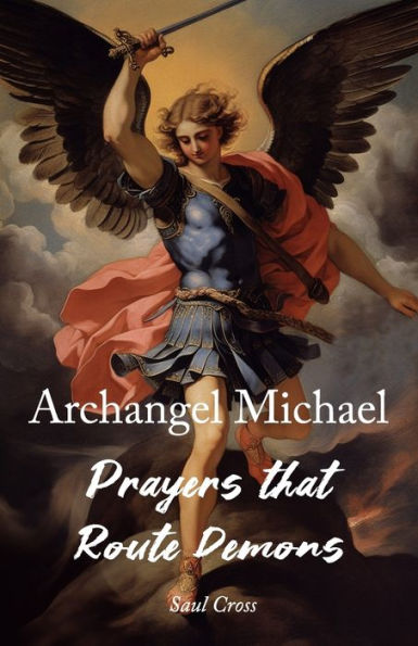 Archangel Michael Prayers that Route Demons by Saul Cross, Paperback ...