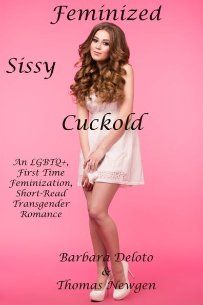 Feminized Sissy Cuckold An Lgbtq] First Time Feminization Short Read