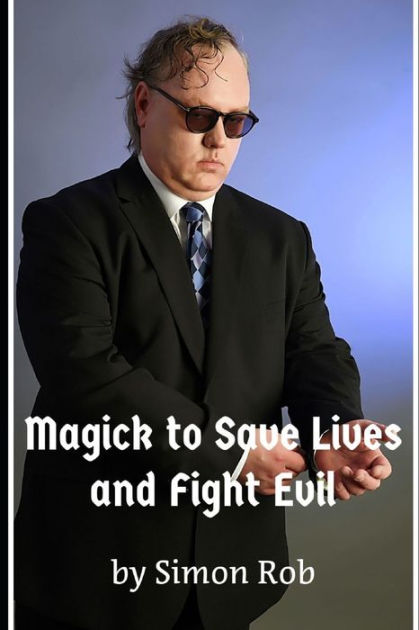 Magick to Save Lives and Fight Evil by Simon Rob, Paperback | Barnes ...