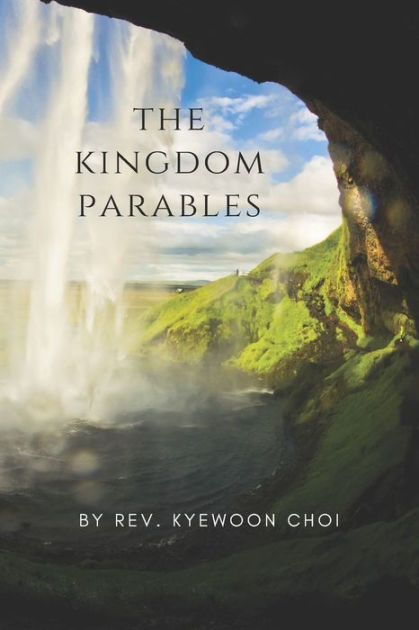 The Kingdom Parables: The Parables of Jesus by Kyewoon Choi, Paperback ...