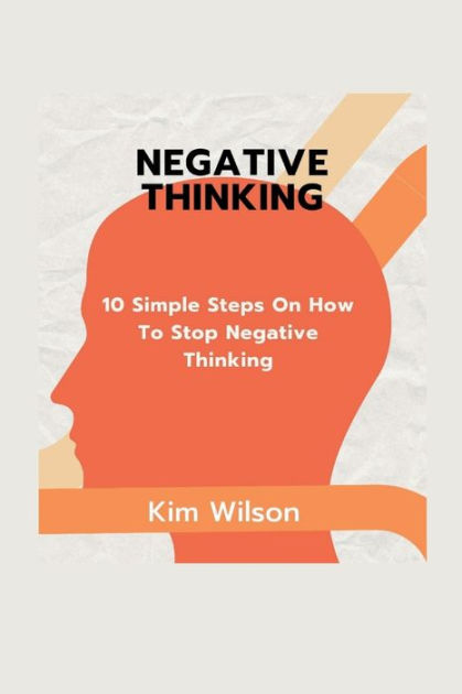 Negative Thinking: 10 Simple Steps On HOw To Stop Negative Thinking by ...
