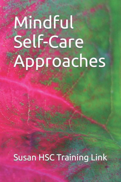 Mindful Self-Care Approaches by Susan Rogers HSC Training Link ...