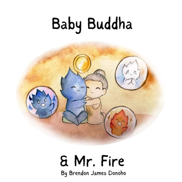 Baby Buddha and Mr. Fire by Brendon James Donoho, Yosephine Djohan ...