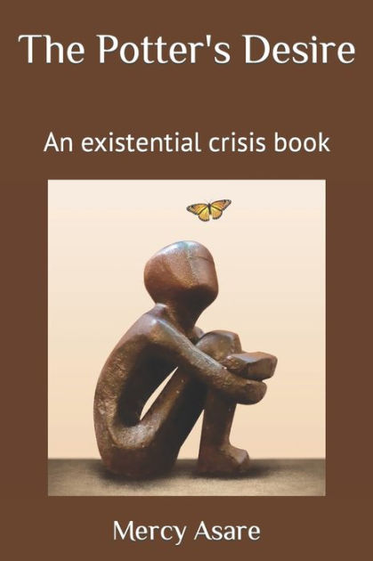 The Potter's Desire: An existential crisis book by Mercy Asare ...